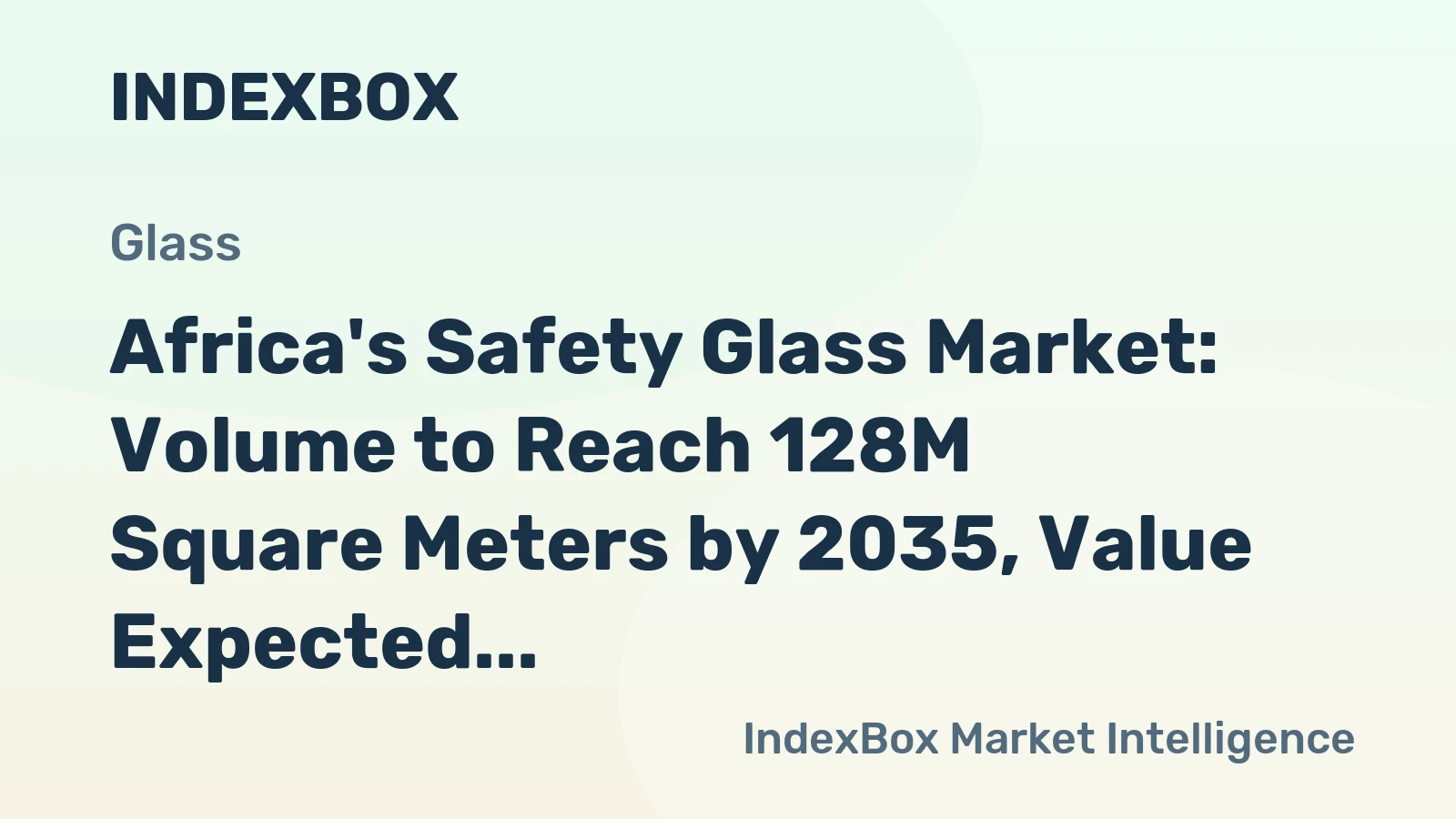 Africa's Safety Glass Market: Volume to Reach 128M Square Meters by 2035, Value Expected to Reach $5.2B