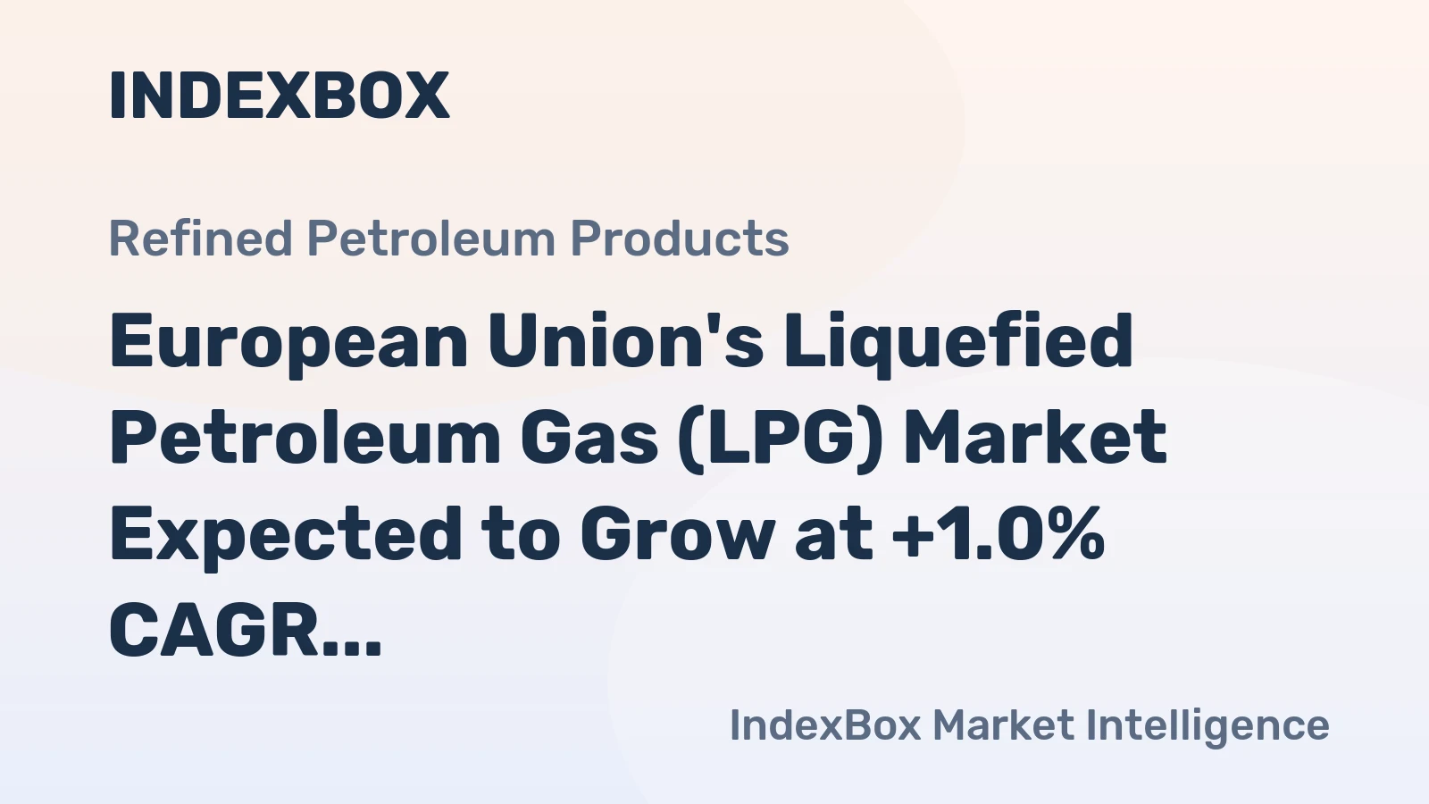 European Union's Liquefied Petroleum Gas (LPG) Market Expected to Grow at +1.0% CAGR Over Next Decade