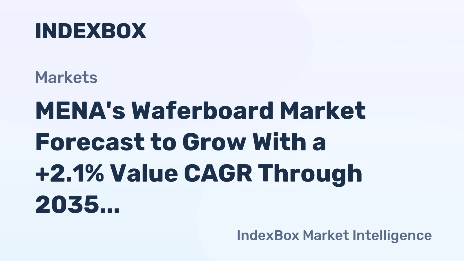 MENA's Waferboard Market Forecast to Grow With a +2.1% Value CAGR Through 2035