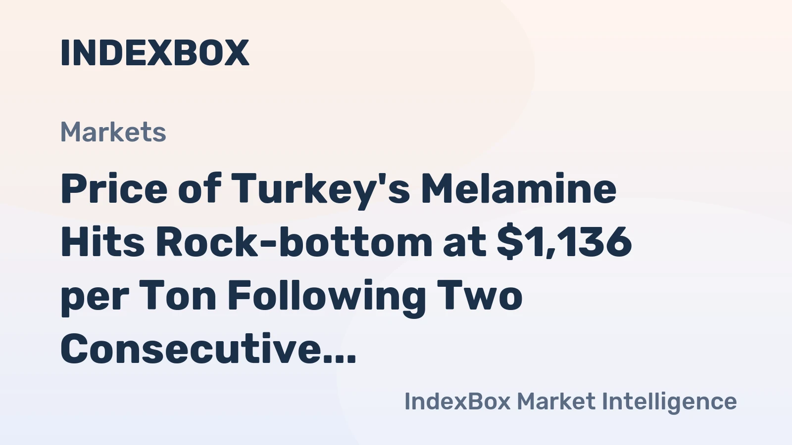 Price of Turkey's Melamine Hits Rock-bottom at $1,136 per Ton Following Two Consecutive Months of Decline.