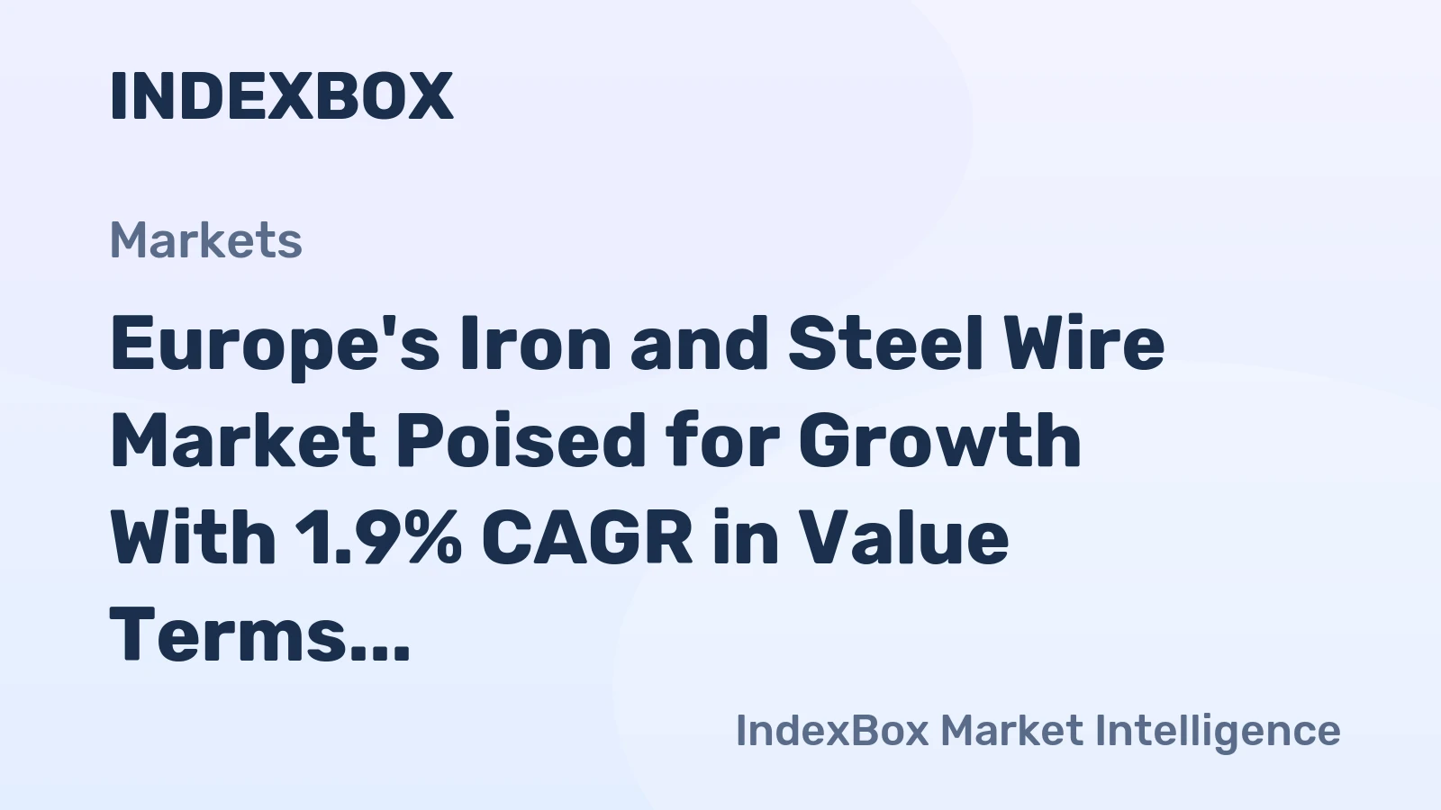 Europe's Iron and Steel Wire Market Poised for Growth With 1.9% CAGR in Value Terms