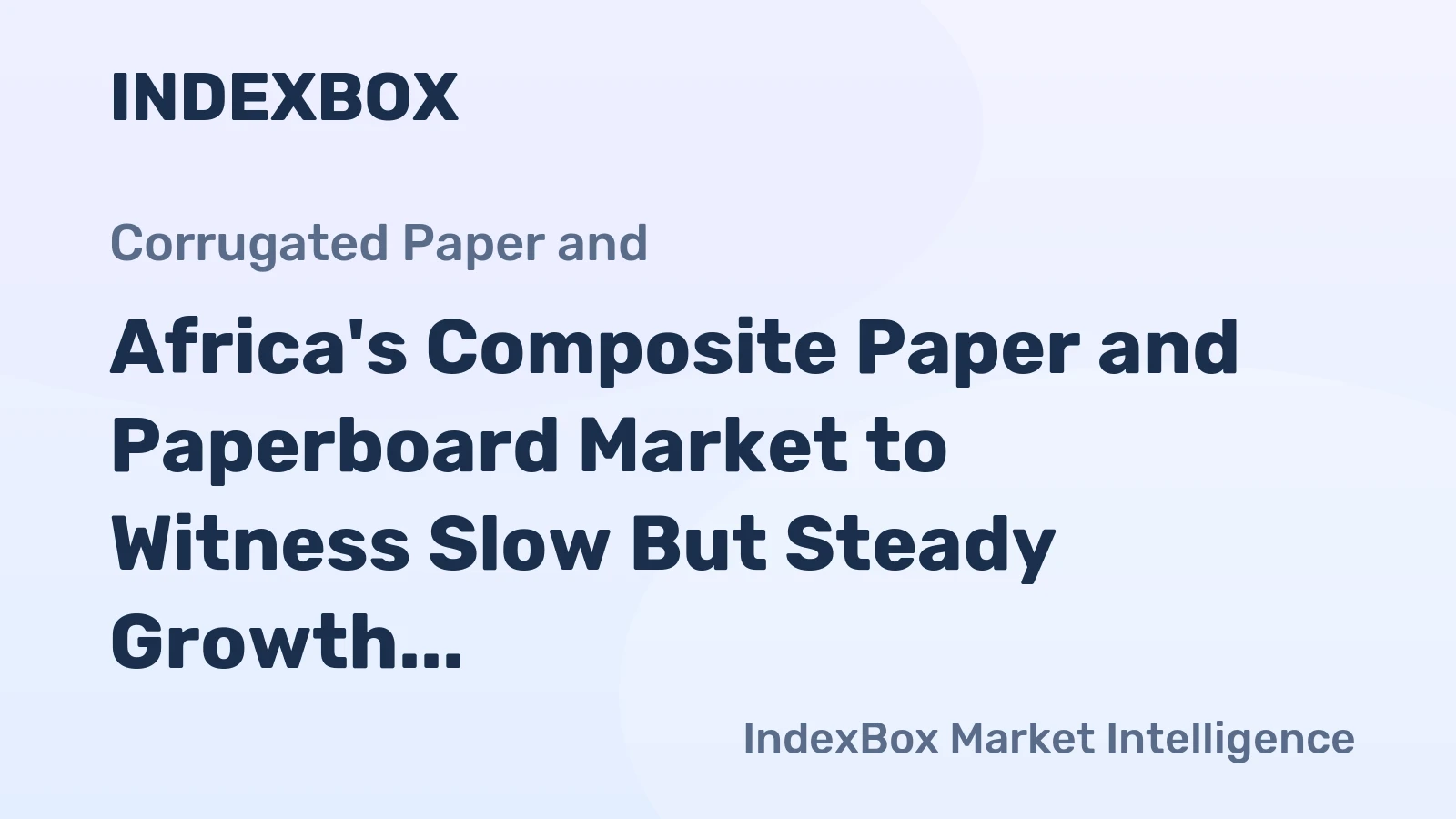 Africa's Composite Paper and Paperboard Market to Witness Slow But Steady Growth with +0.6% CAGR