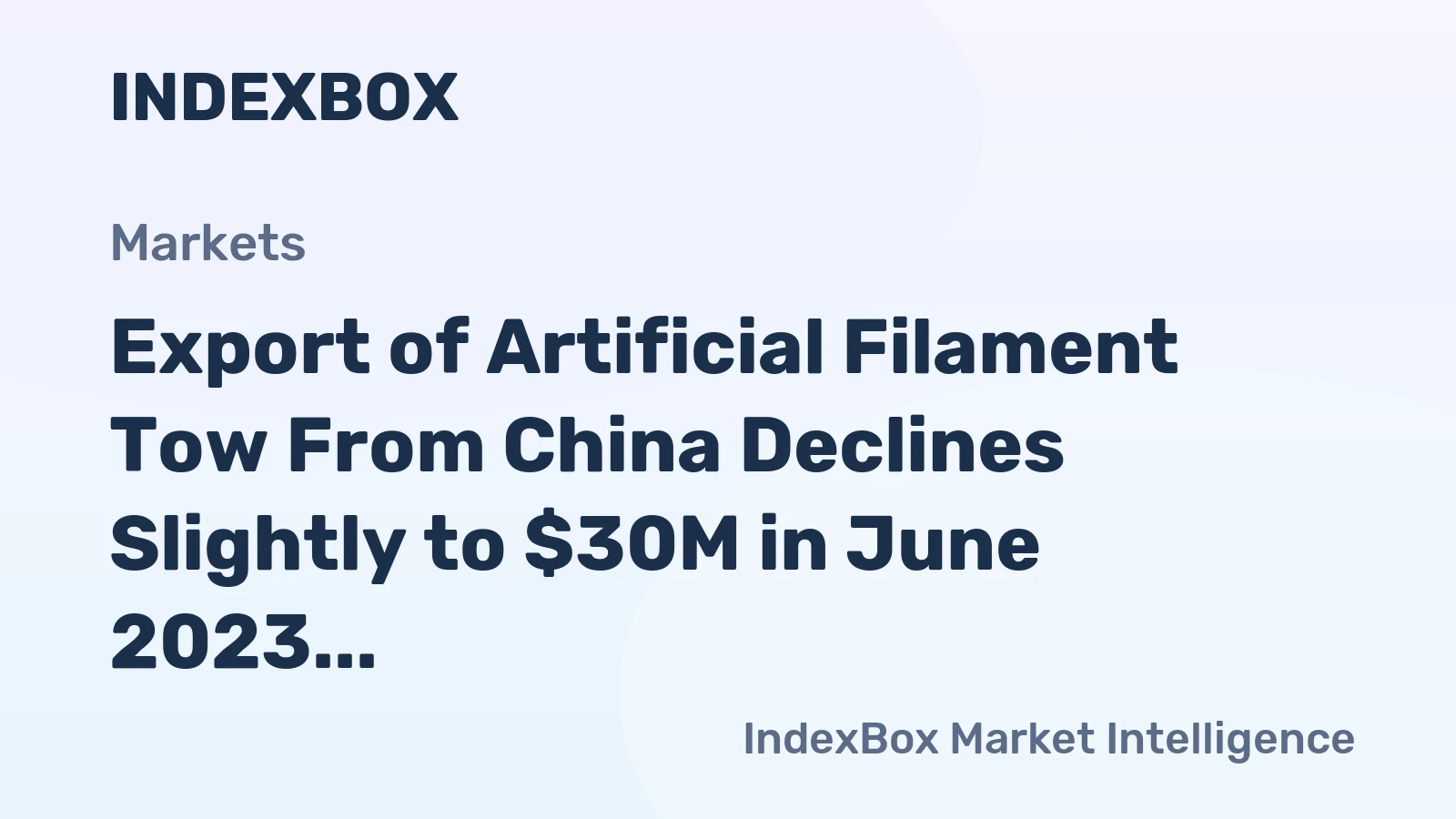 Export of Artificial Filament Tow From China Declines Slightly to $30M in June 2023