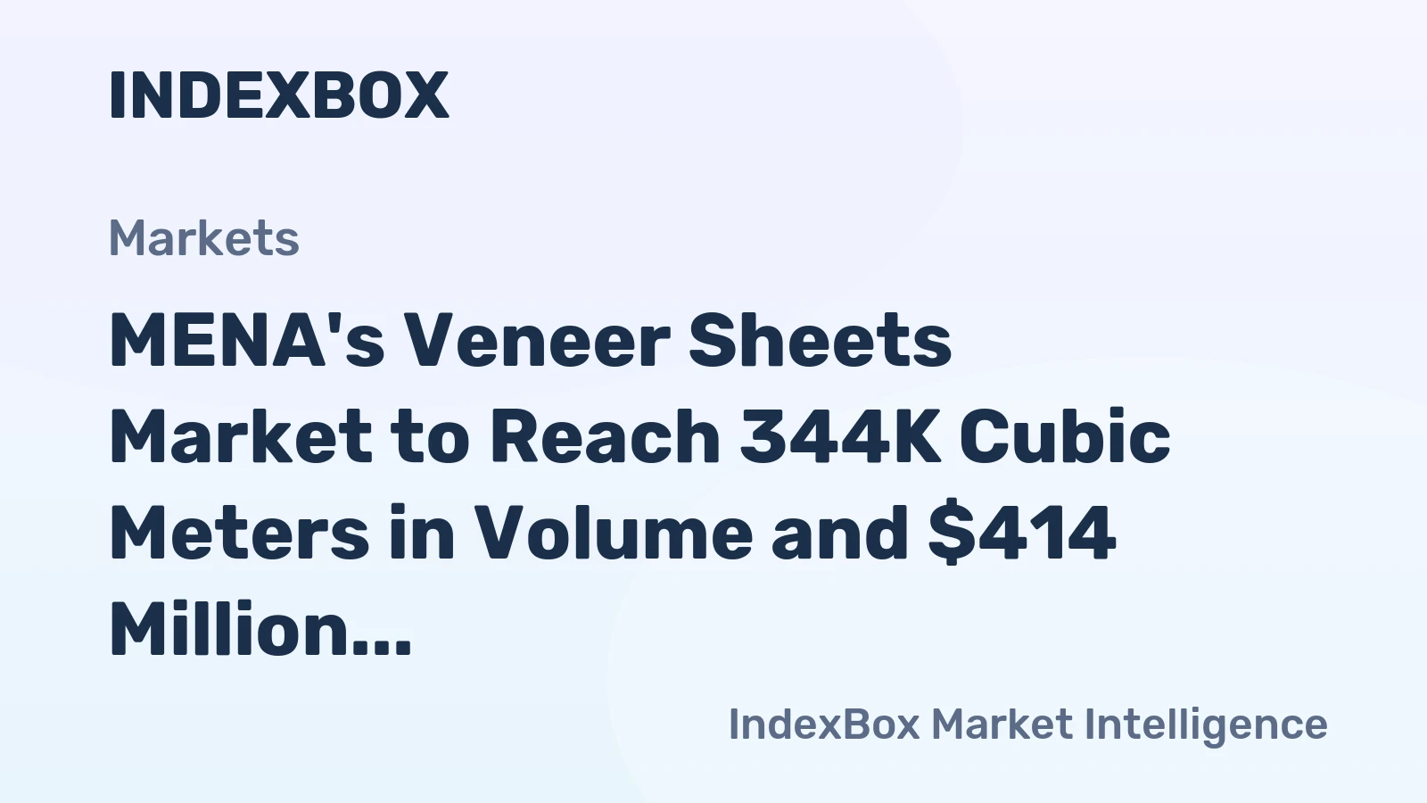 MENA's Veneer Sheets Market to Reach 344K Cubic Meters in Volume and $414 Million in Value by 2035