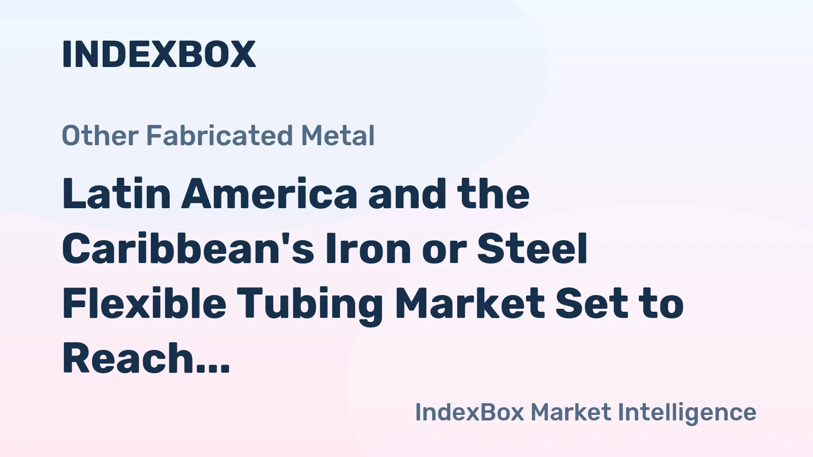 Latin America and the Caribbean's Iron or Steel Flexible Tubing Market Set to Reach 102K Tons and $1.4B by 2035