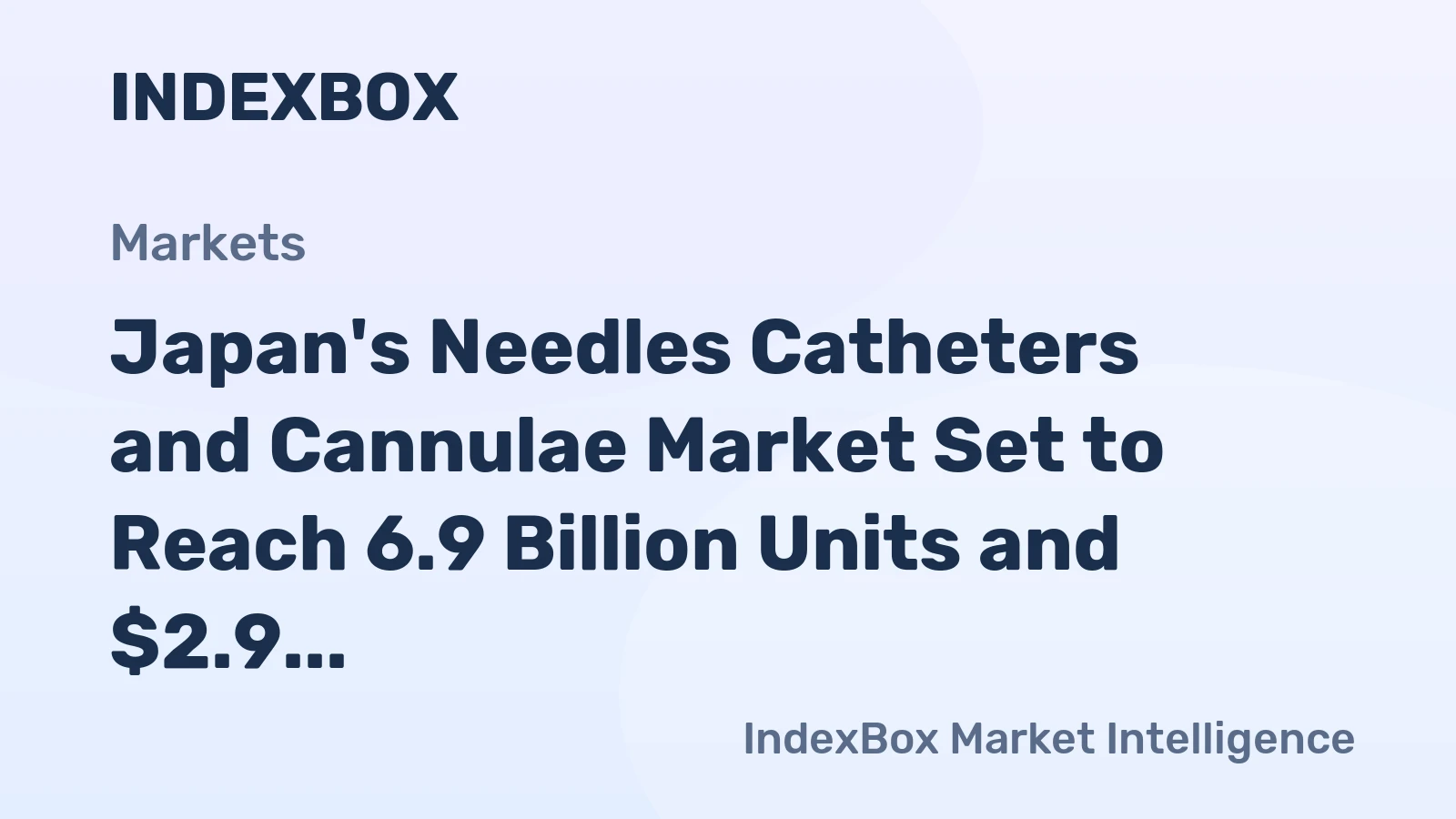 Japan's Needles Catheters and Cannulae Market Set to Reach 6.9 Billion Units and $2.9 Billion in Value