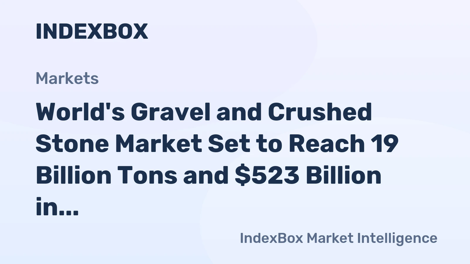 World's Gravel and Crushed Stone Market Set to Reach 19 Billion Tons and $523 Billion in Value