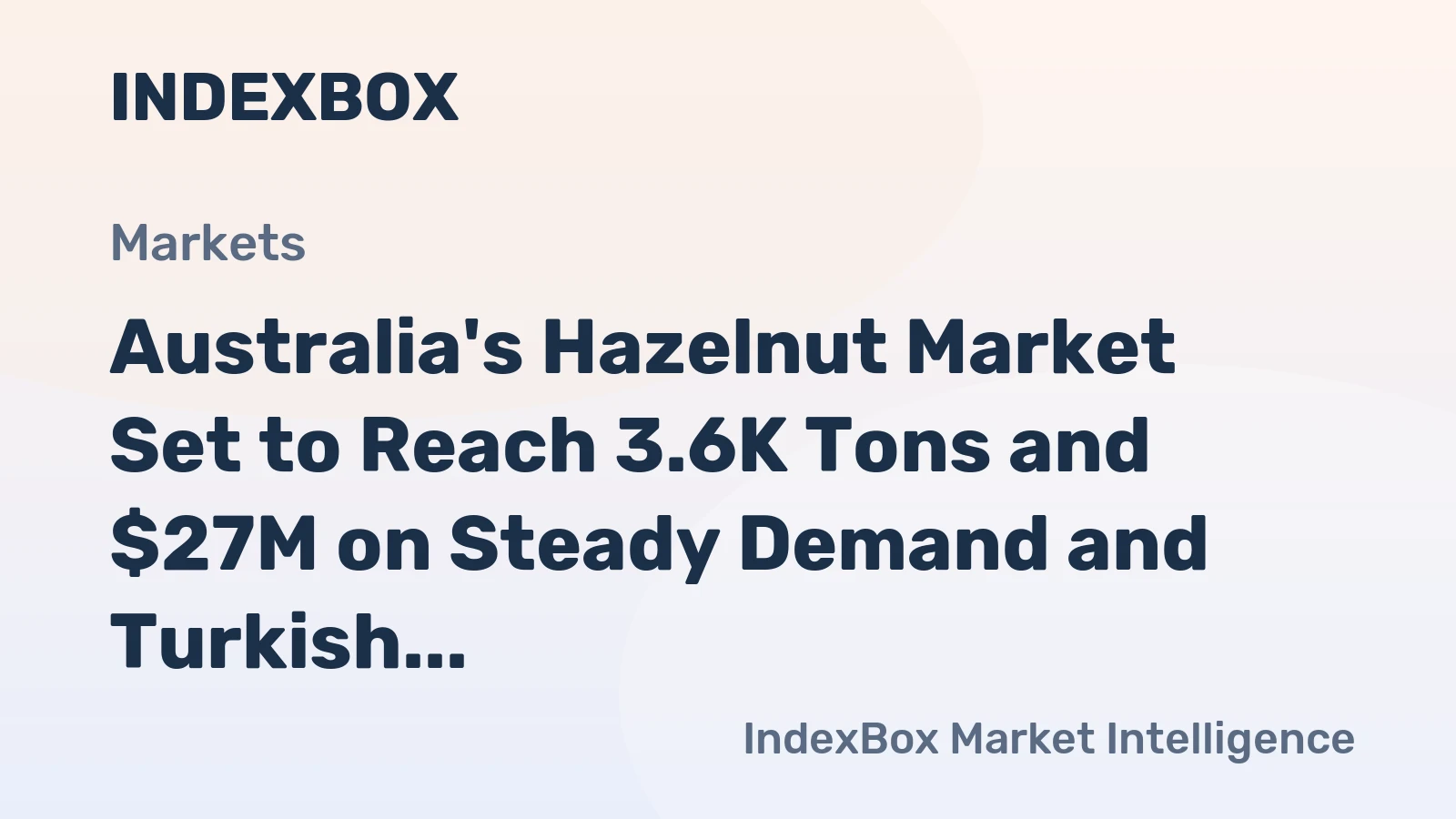 Australia's Hazelnut Market Set to Reach 3.6K Tons and $27M on Steady Demand and Turkish Imports