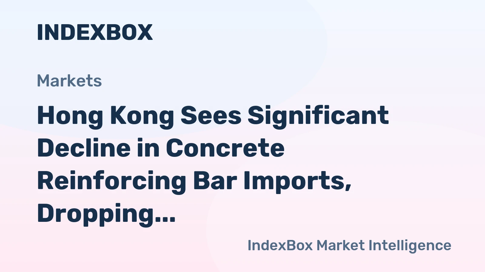 Hong Kong Sees Significant Decline in Concrete Reinforcing Bar Imports, Dropping to $1.2B in 2023