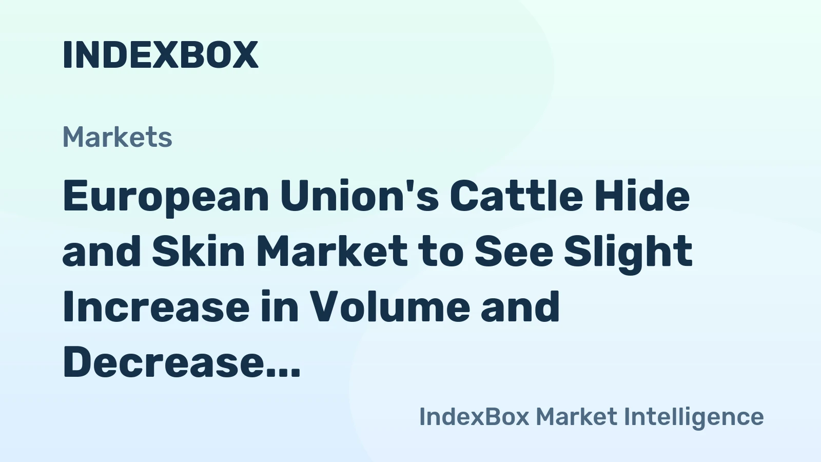 European Union's Cattle Hide and Skin Market to See Slight Increase in Volume and Decrease in Value Over Next Decade
