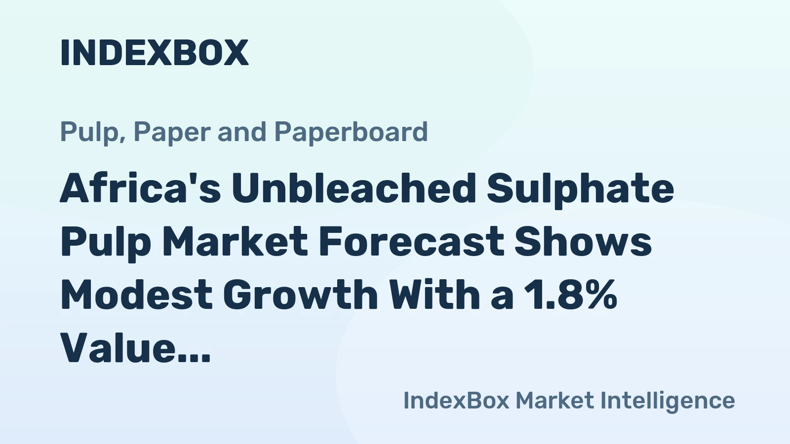 Africa's Unbleached Sulphate Pulp Market Forecast Shows Modest Growth With a 1.8% Value CAGR