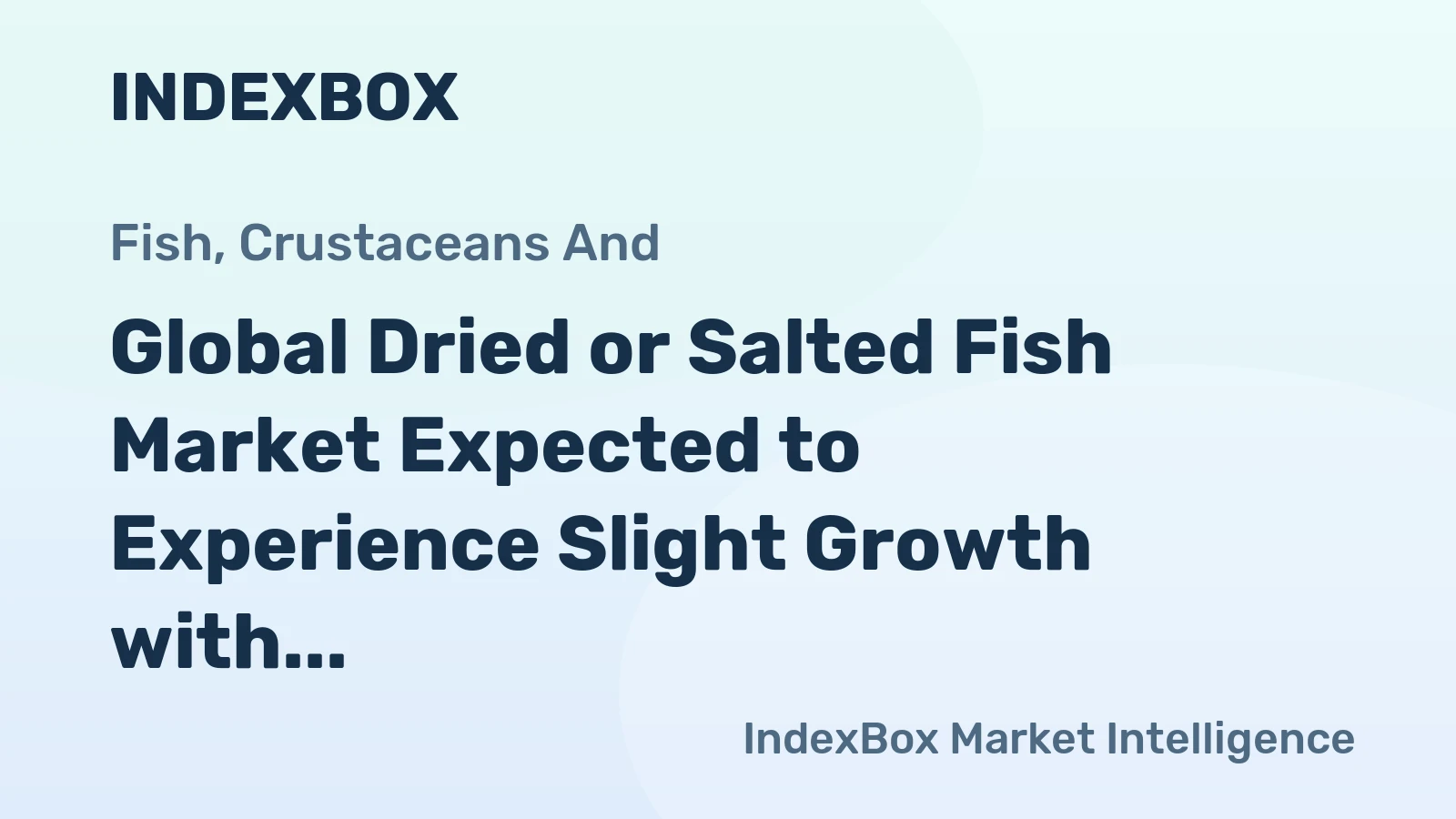 Global Dried or Salted Fish Market Expected to Experience Slight Growth with +0.7% CAGR