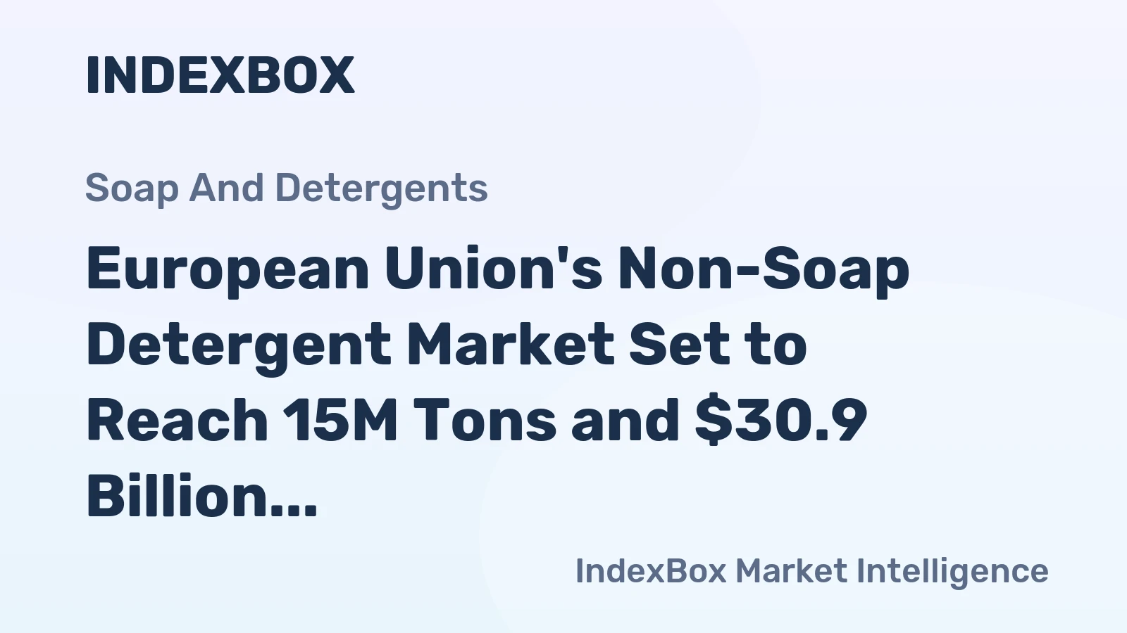 European Union's Non-Soap Detergent Market Set to Reach 15M Tons and $30.9 Billion