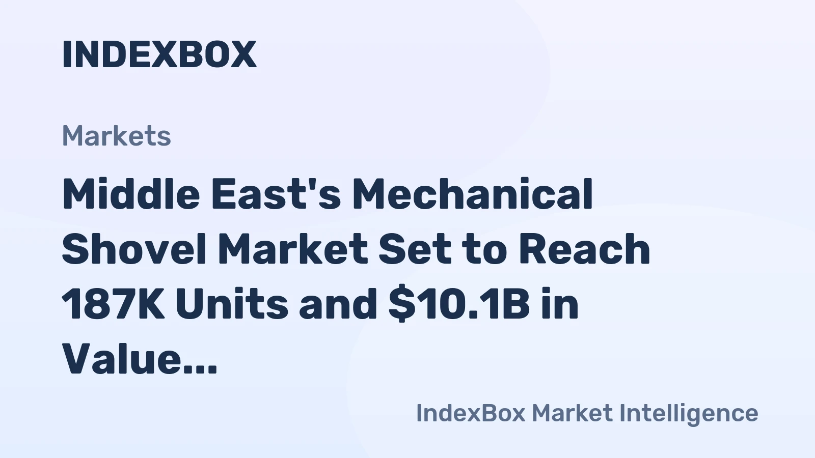 Middle East's Mechanical Shovel Market Set to Reach 187K Units and $10.1B in Value by 2035