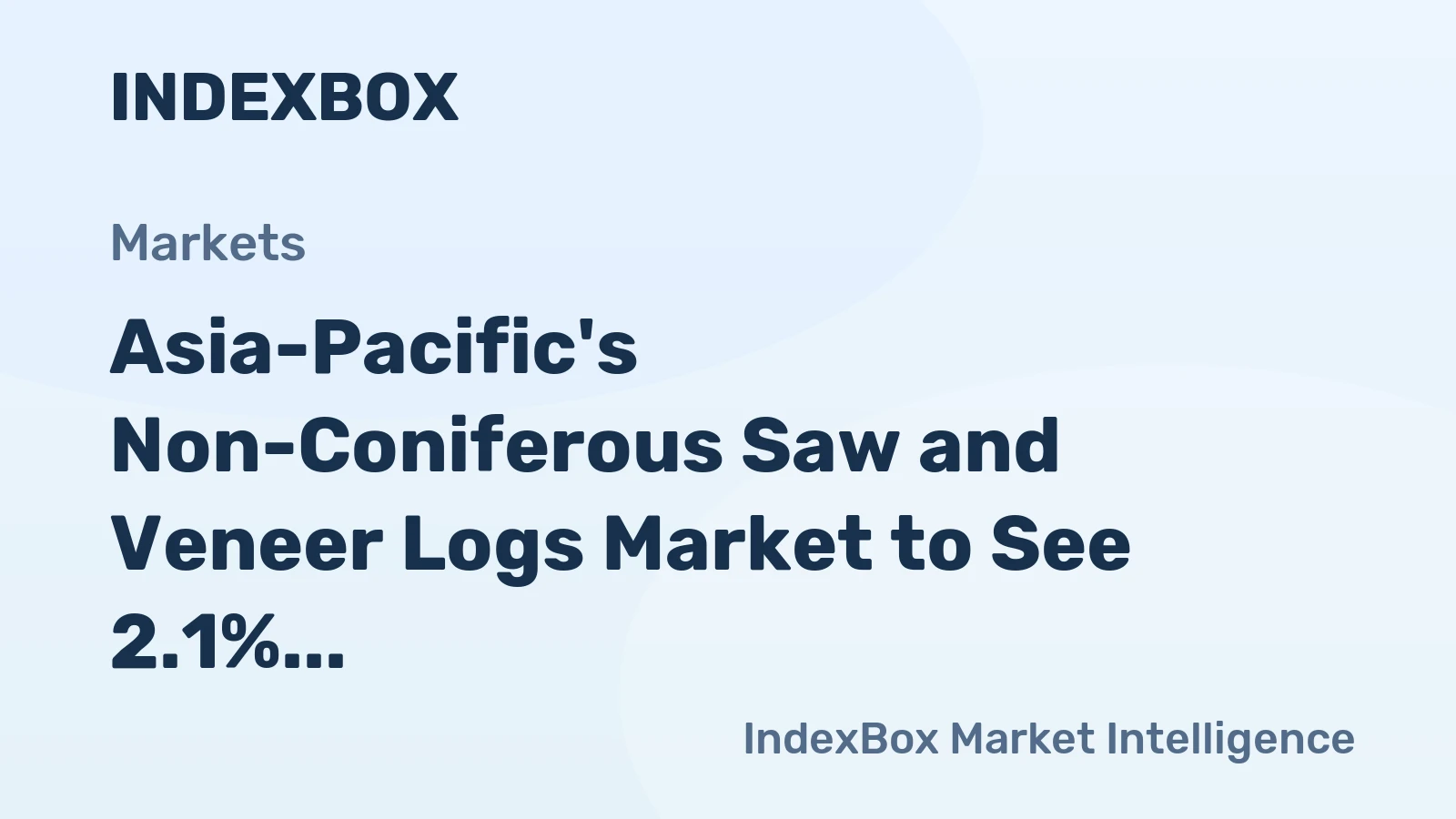 Asia-Pacific's Non-Coniferous Saw and Veneer Logs Market to See 2.1% CAGR Value Growth Through 2035