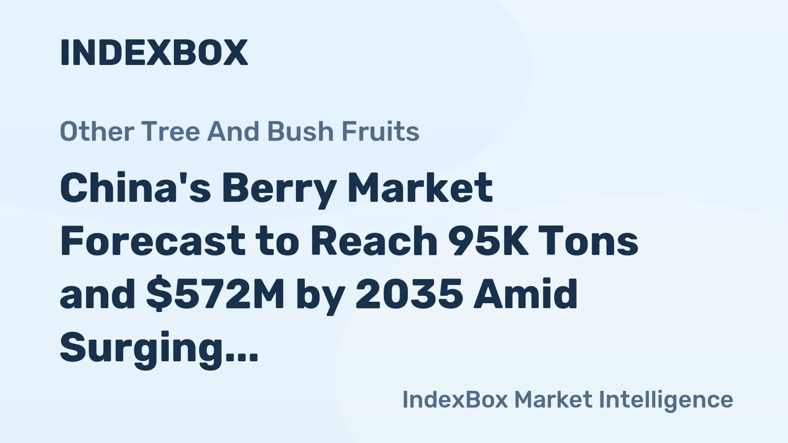 China's Berry Market Forecast to Reach 95K Tons and $572M by 2035 Amid Surging Imports