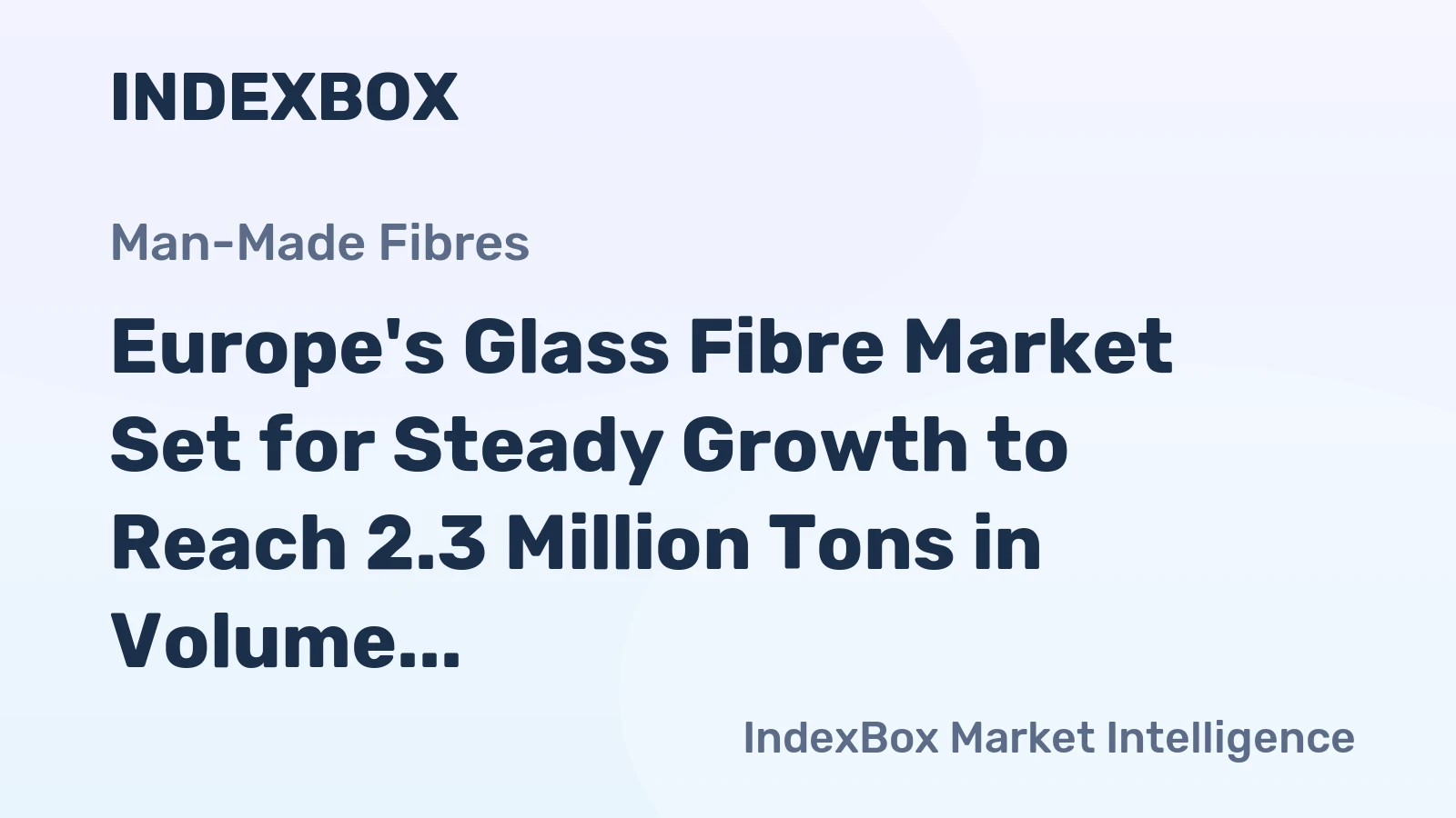 Europe's Glass Fibre Market Set for Steady Growth to Reach 2.3 Million Tons in Volume and $3 Billion in Value by 2035