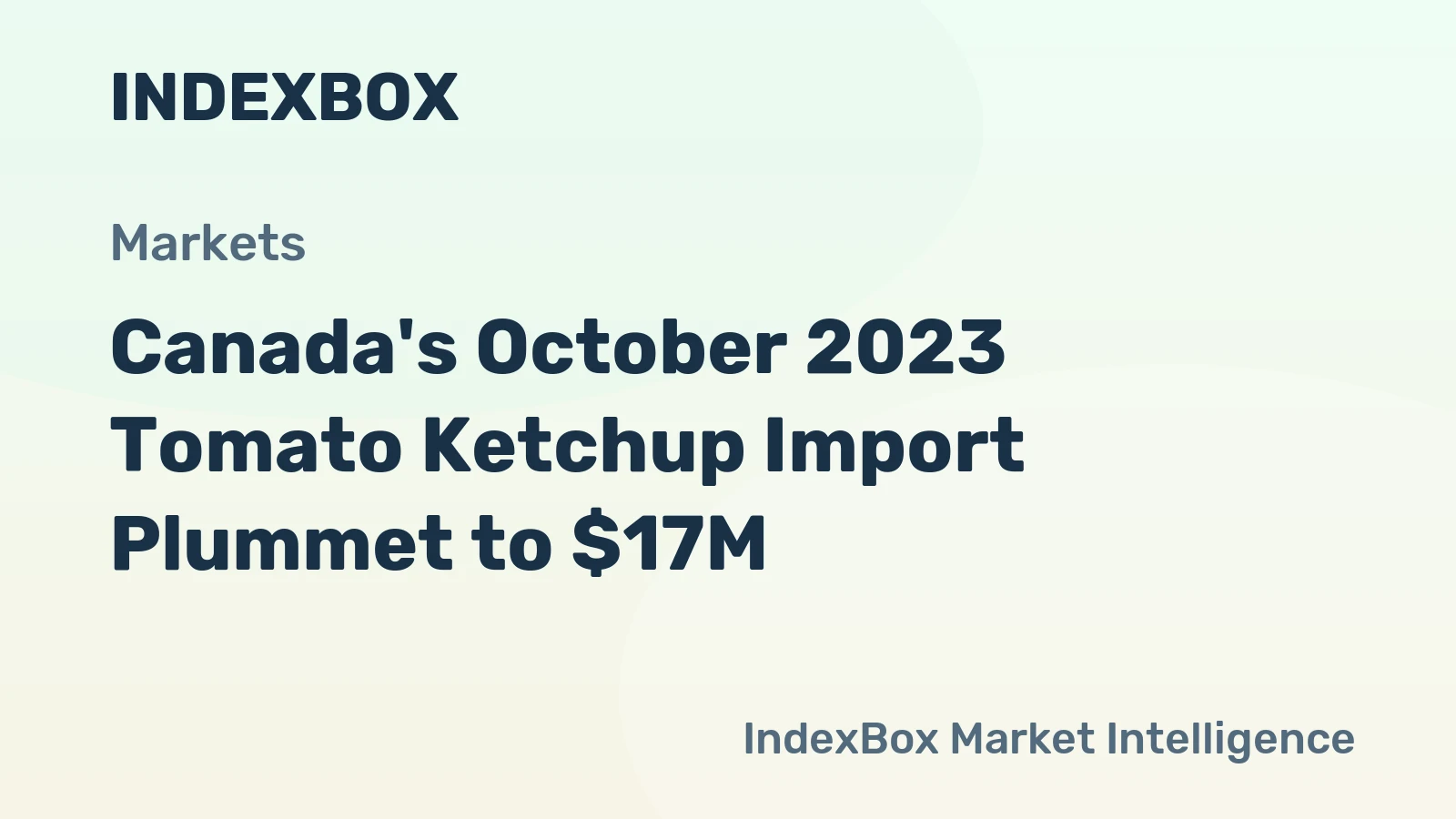 Canada's October 2023 Tomato Ketchup Import Plummet to $17M