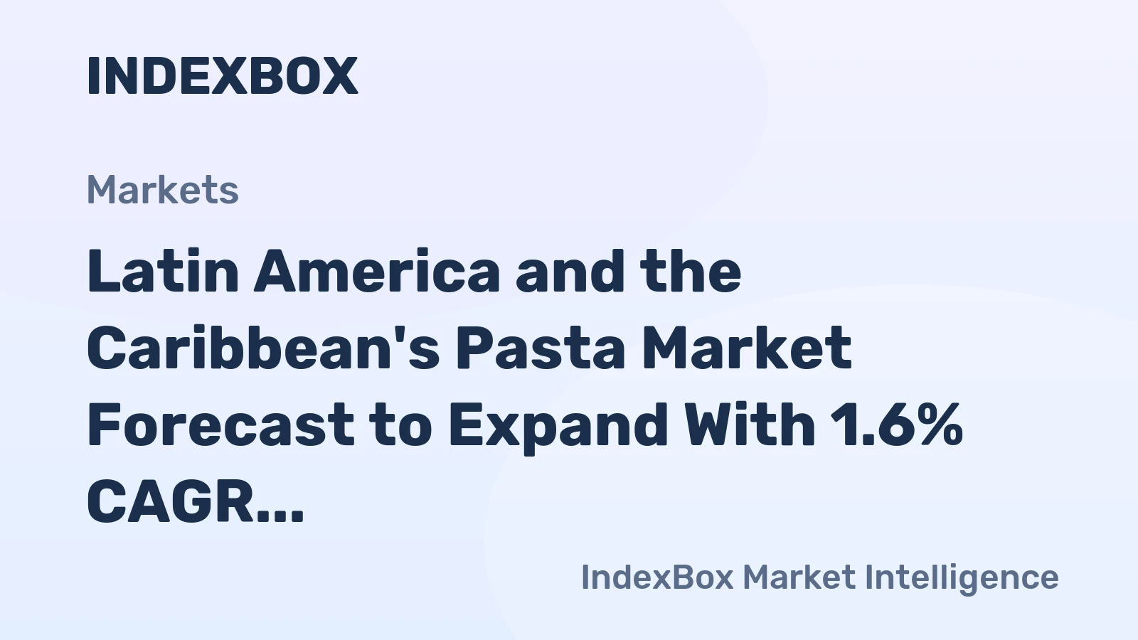 Latin America and the Caribbean's Pasta Market Forecast to Expand With 1.6% CAGR