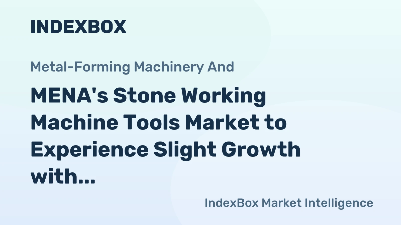 MENA's Stone Working Machine Tools Market to Experience Slight Growth with +1.7% CAGR from 2024-2035