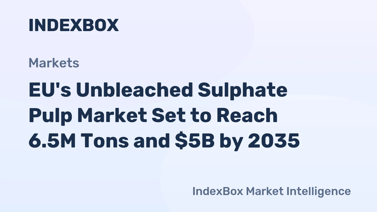 EU's Unbleached Sulphate Pulp Market Set to Reach 6.5M Tons and $5B by 2035