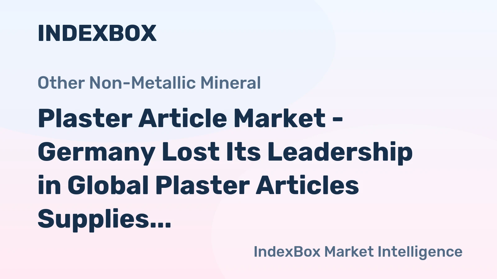 Plaster Article Market - Germany Lost Its Leadership in Global Plaster Articles Supplies, China Runs First