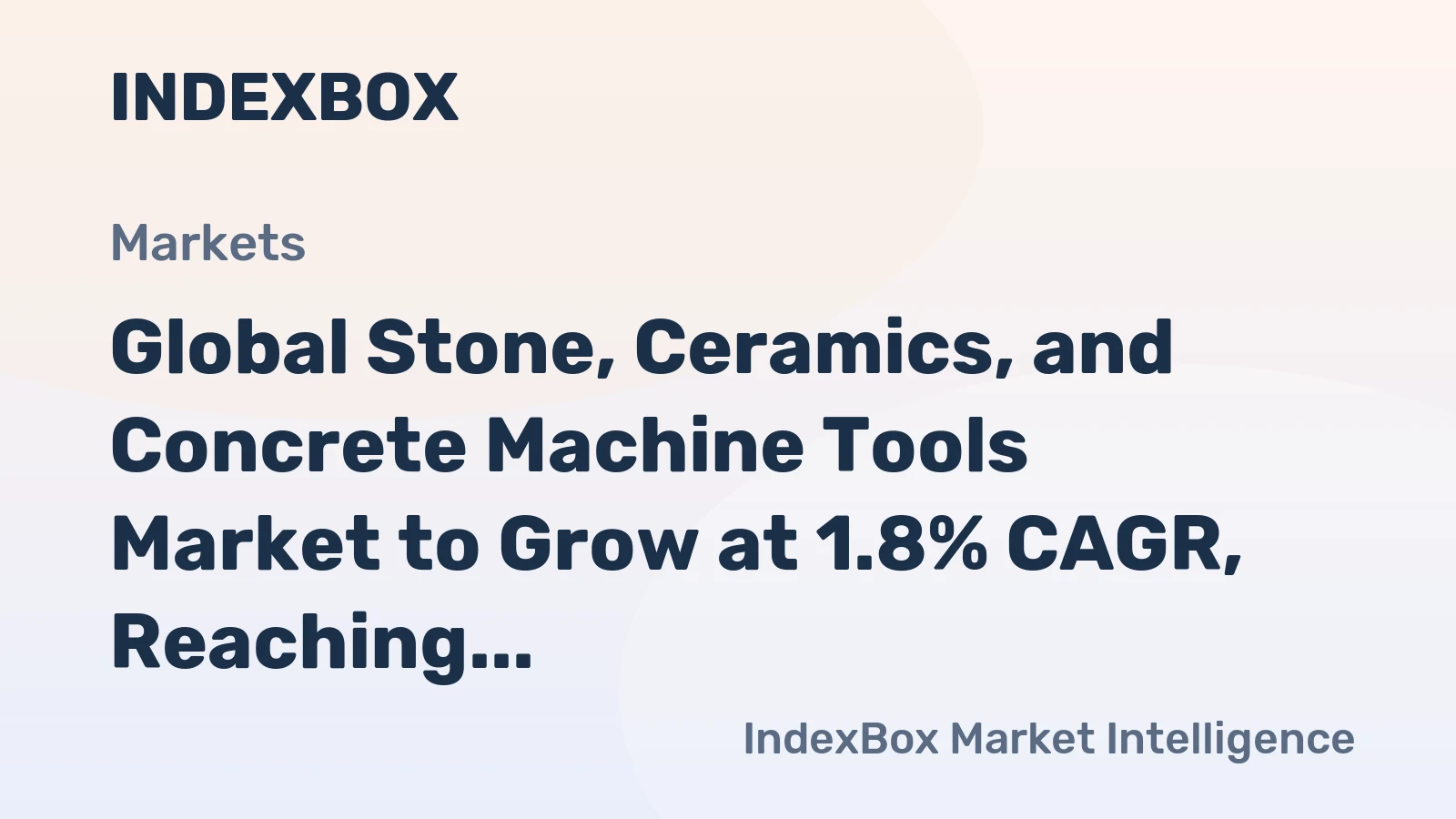Global Stone, Ceramics, and Concrete Machine Tools Market to Grow at 1.8% CAGR, Reaching $15.7B by 2035