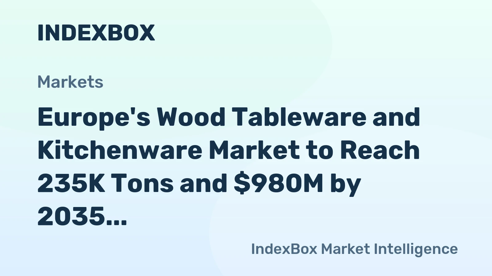 Europe's Wood Tableware and Kitchenware Market to Reach 235K Tons and $980M by 2035