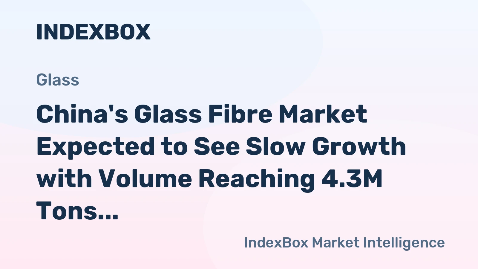 China's Glass Fibre Market Expected to See Slow Growth with Volume Reaching 4.3M Tons and Value Hitting $9.1B by 2035