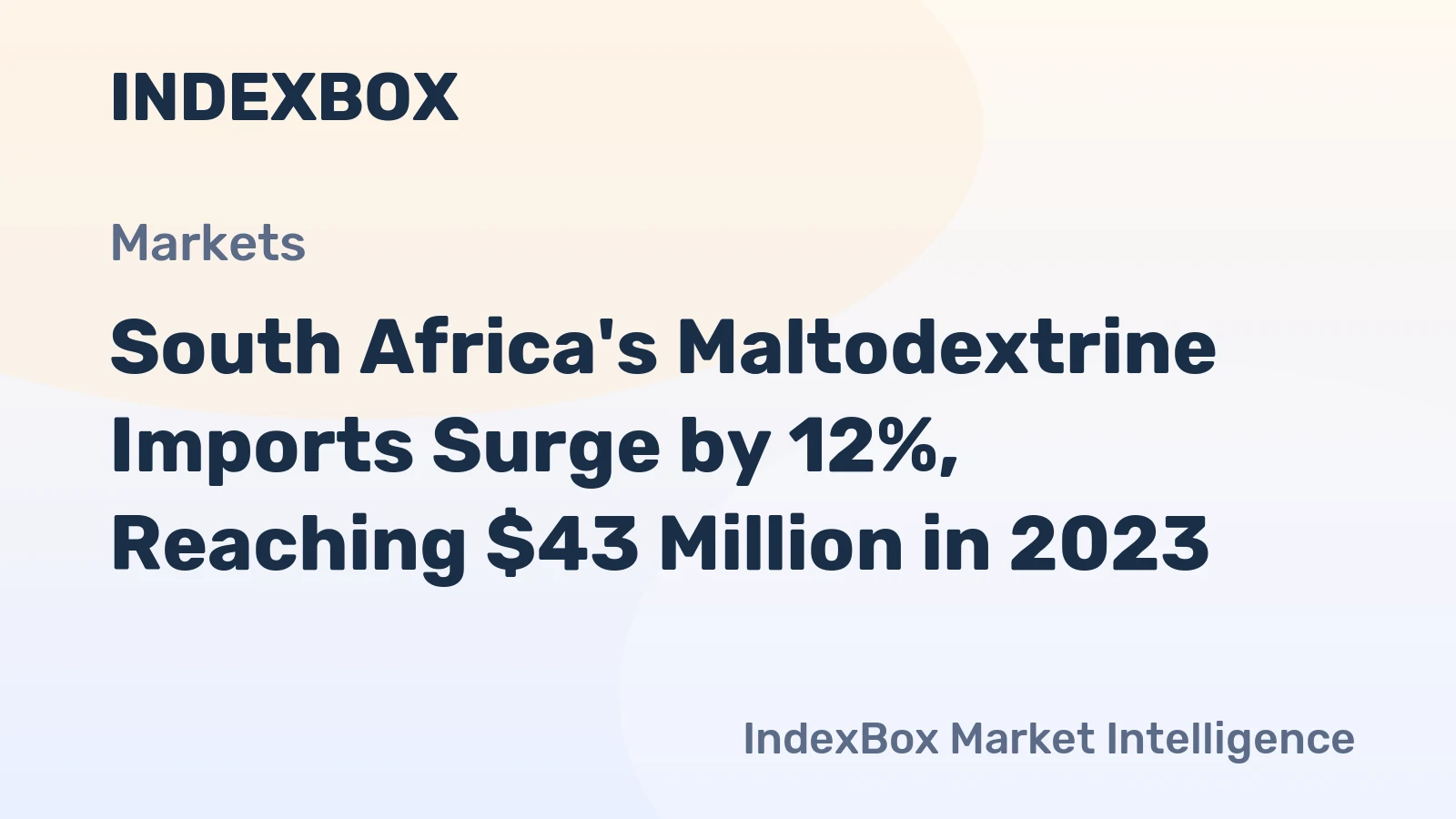 South Africa's Maltodextrine Imports Surge by 12%, Reaching $43 Million in 2023