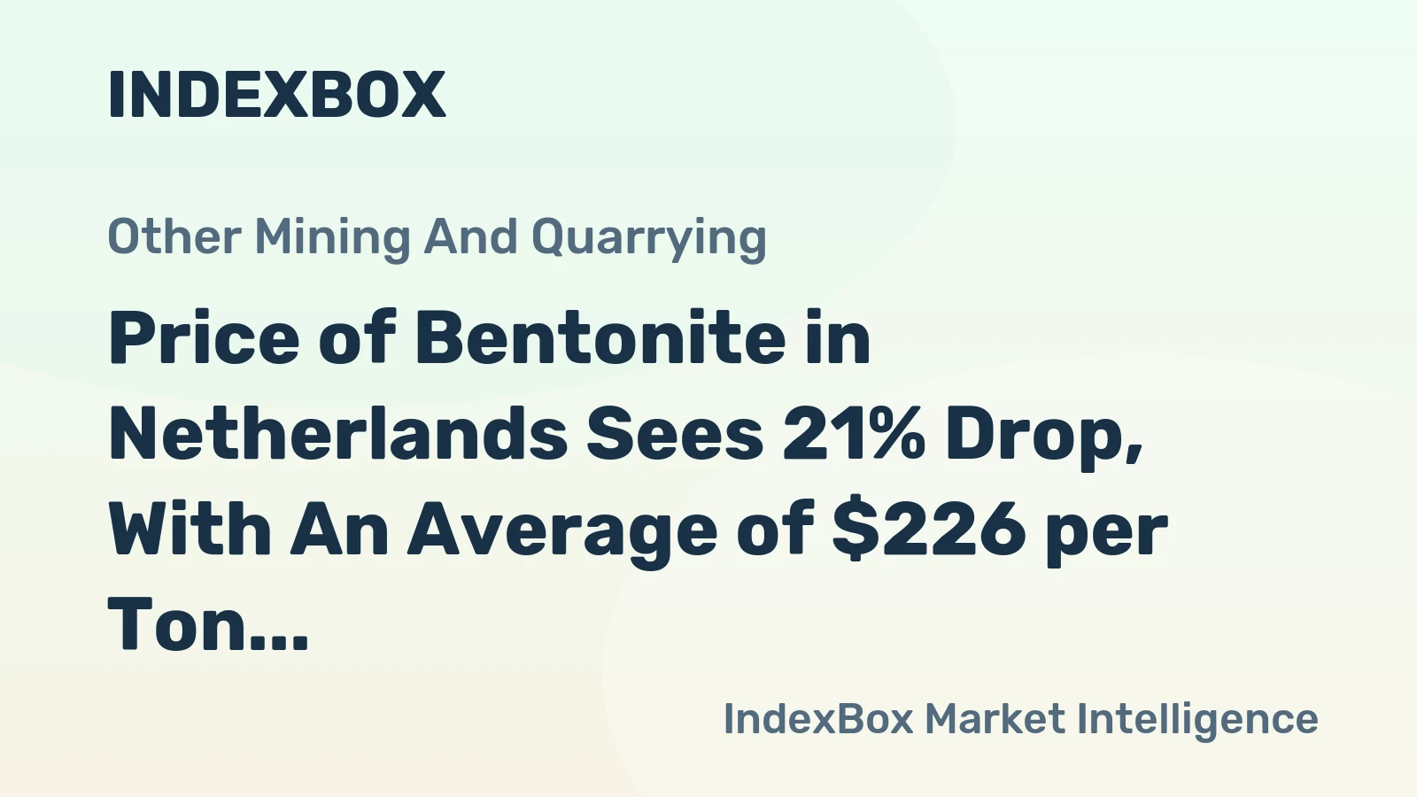 Price of Bentonite in Netherlands Sees 21% Drop, With An Average of $226 per Ton Following Two Months of Decline