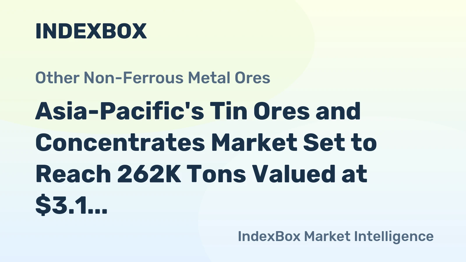 Asia-Pacific's Tin Ores and Concentrates Market Set to Reach 262K Tons Valued at $3.1 Billion by 2035