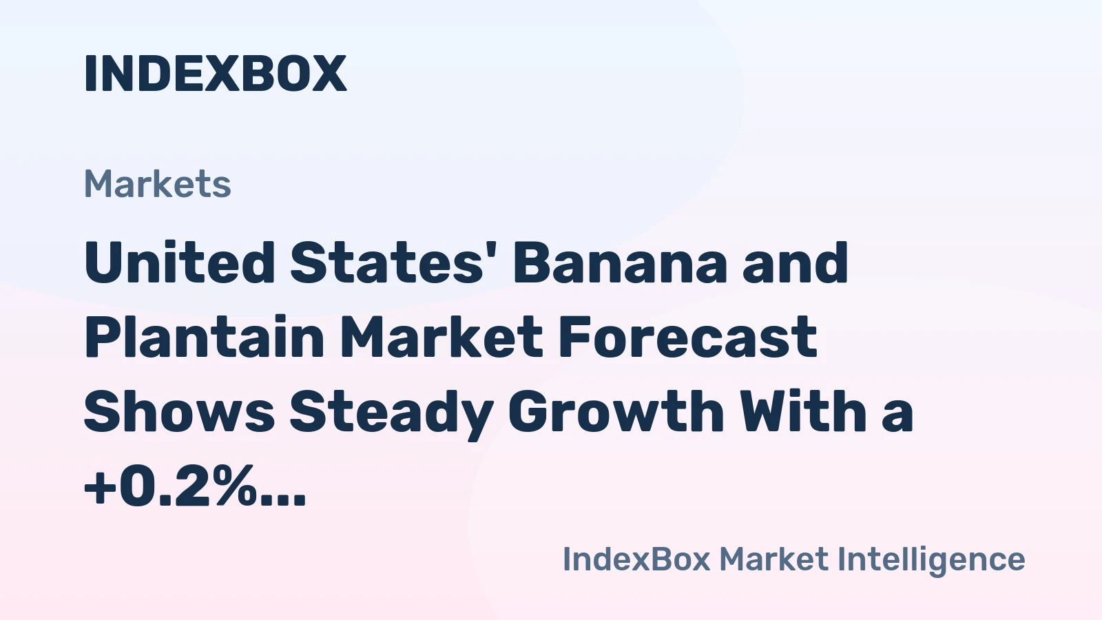 United States' Banana and Plantain Market Forecast Shows Steady Growth With a +0.2% CAGR