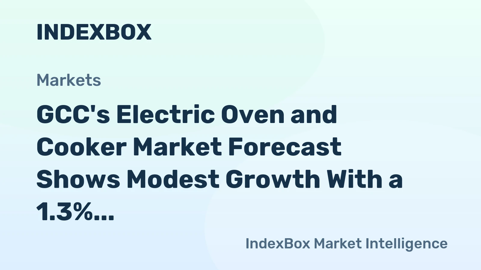 GCC's Electric Oven and Cooker Market Forecast Shows Modest Growth With a 1.3% CAGR in Value