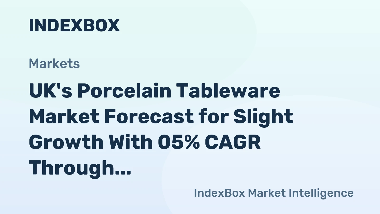 UK's Porcelain Tableware Market Forecast for Slight Growth With 05% CAGR Through 2035