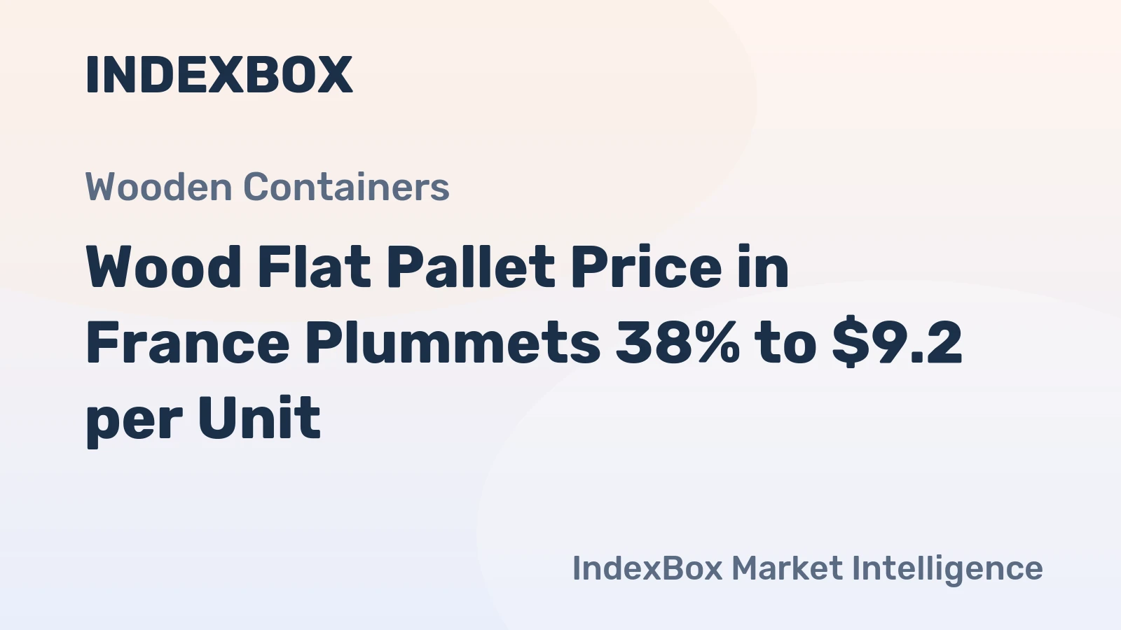 Wood Flat Pallet Price in France Plummets 38% to $9.2 per Unit
