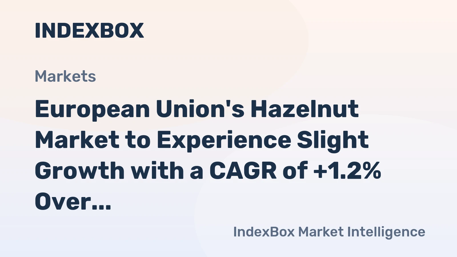 European Union's Hazelnut Market to Experience Slight Growth with a CAGR of +1.2% Over the Next Decade