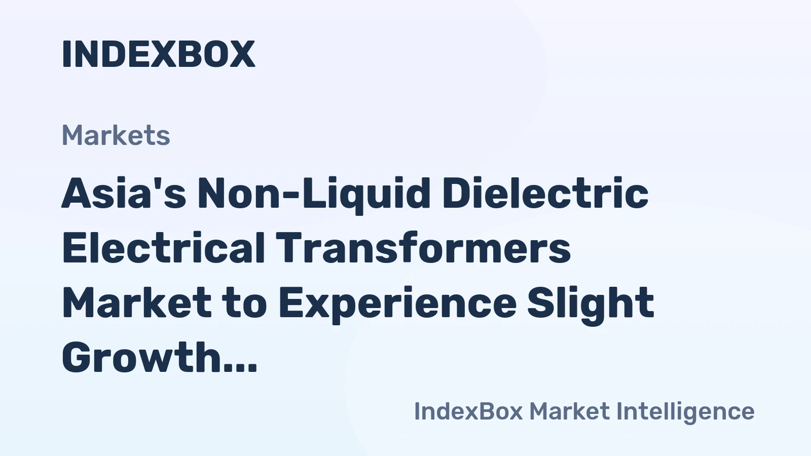 Asia's Non-Liquid Dielectric Electrical Transformers Market to Experience Slight Growth with +1.3% CAGR