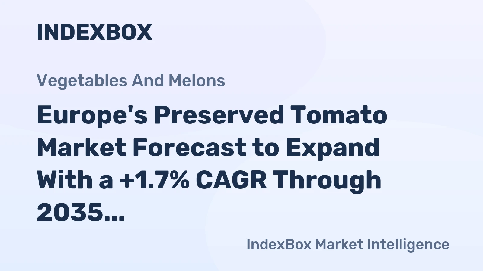 Europe's Preserved Tomato Market Forecast to Expand With a +1.7% CAGR Through 2035