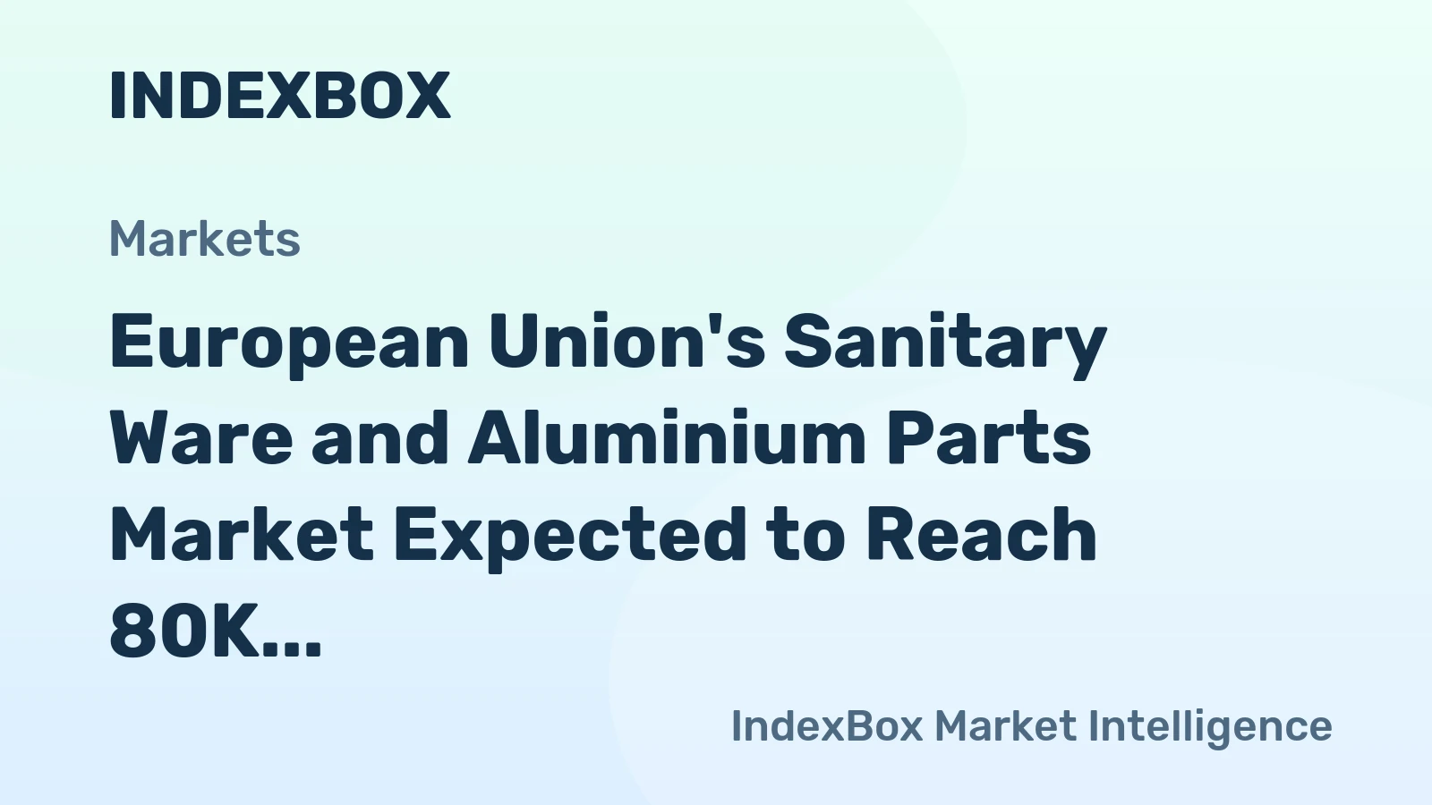 European Union's Sanitary Ware and Aluminium Parts Market Expected to Reach 80K Tons and $1.3B by 2035