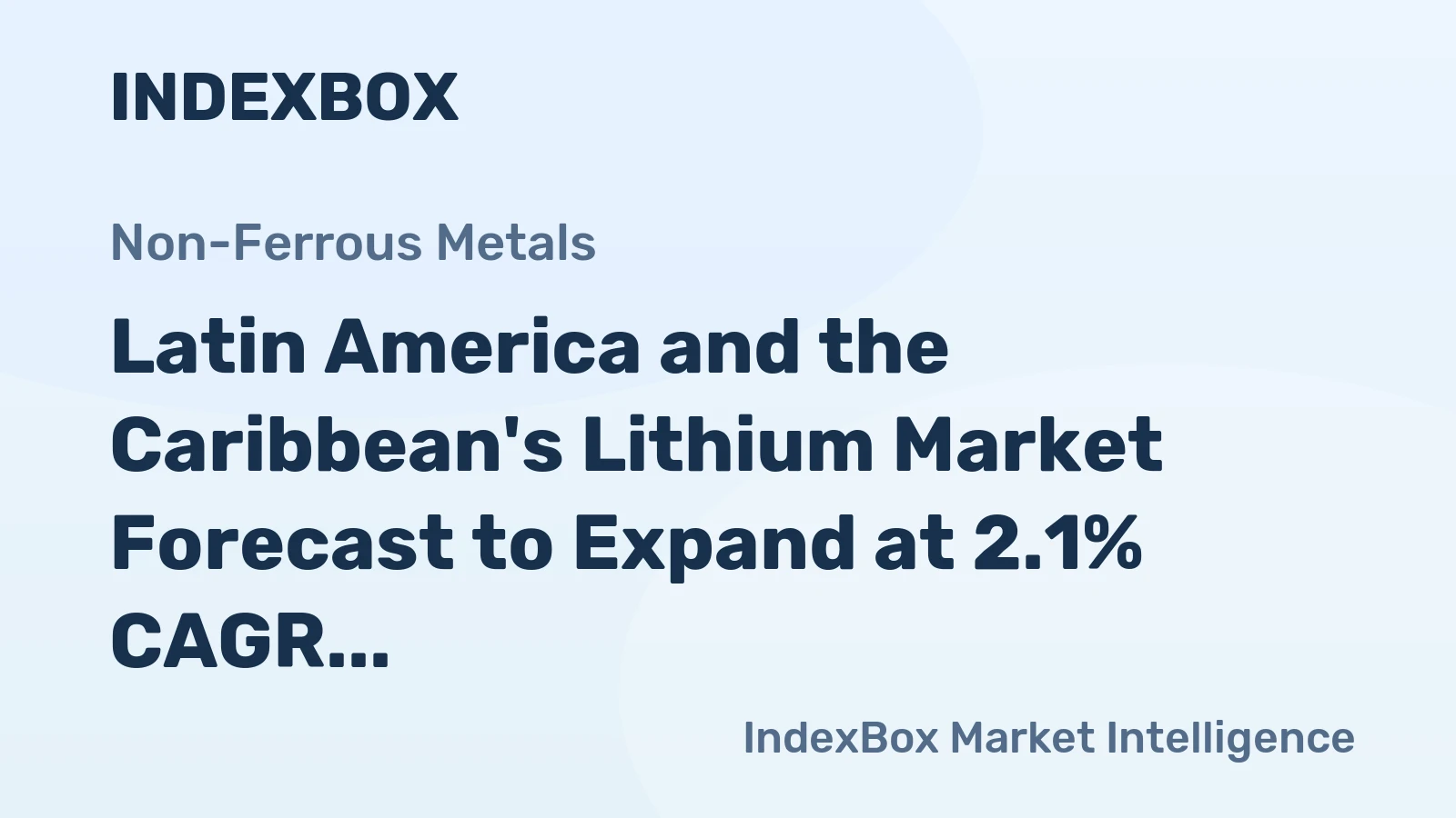 Latin America and the Caribbean's Lithium Market Forecast to Expand at 2.1% CAGR