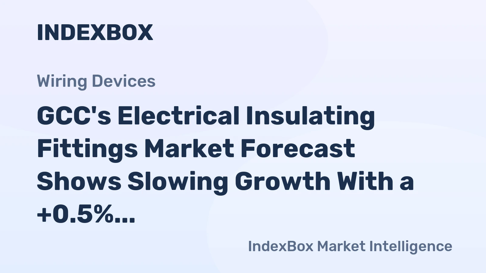 GCC's Electrical Insulating Fittings Market Forecast Shows Slowing Growth With a +0.5% Value CAGR