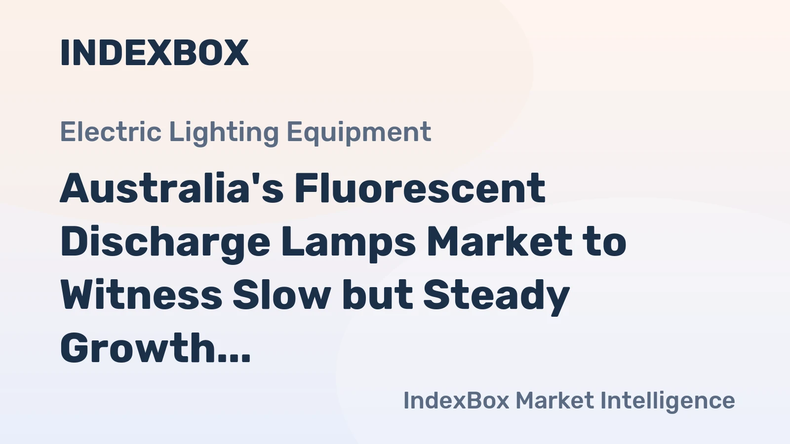 Australia's Fluorescent Discharge Lamps Market to Witness Slow but Steady Growth with +1.5% CAGR