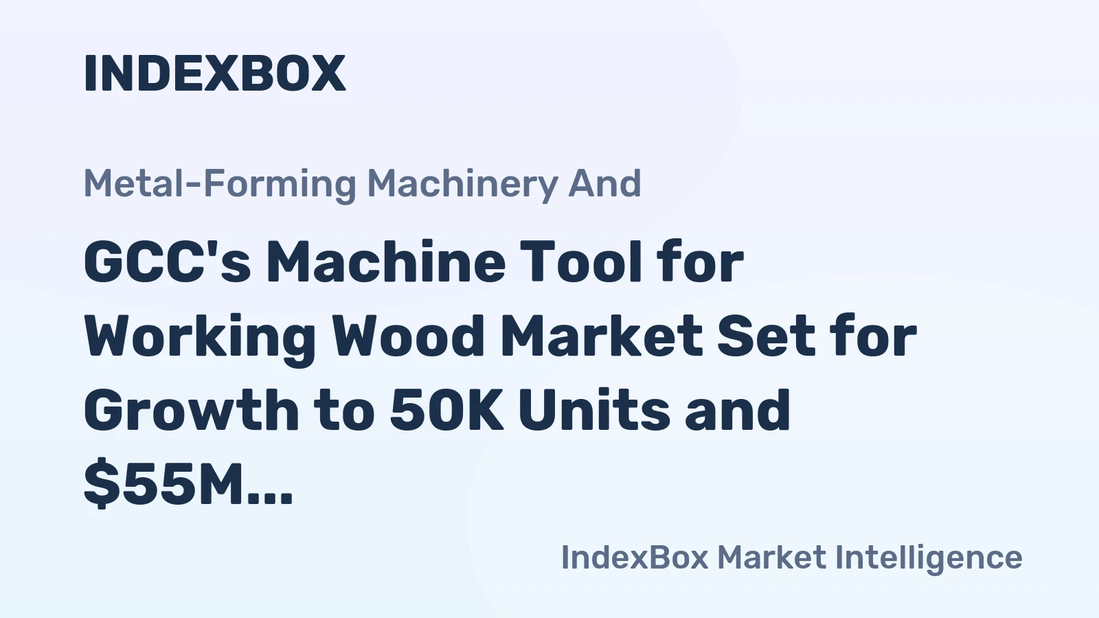 GCC's Machine Tool for Working Wood Market Set for Growth to 50K Units and $55M