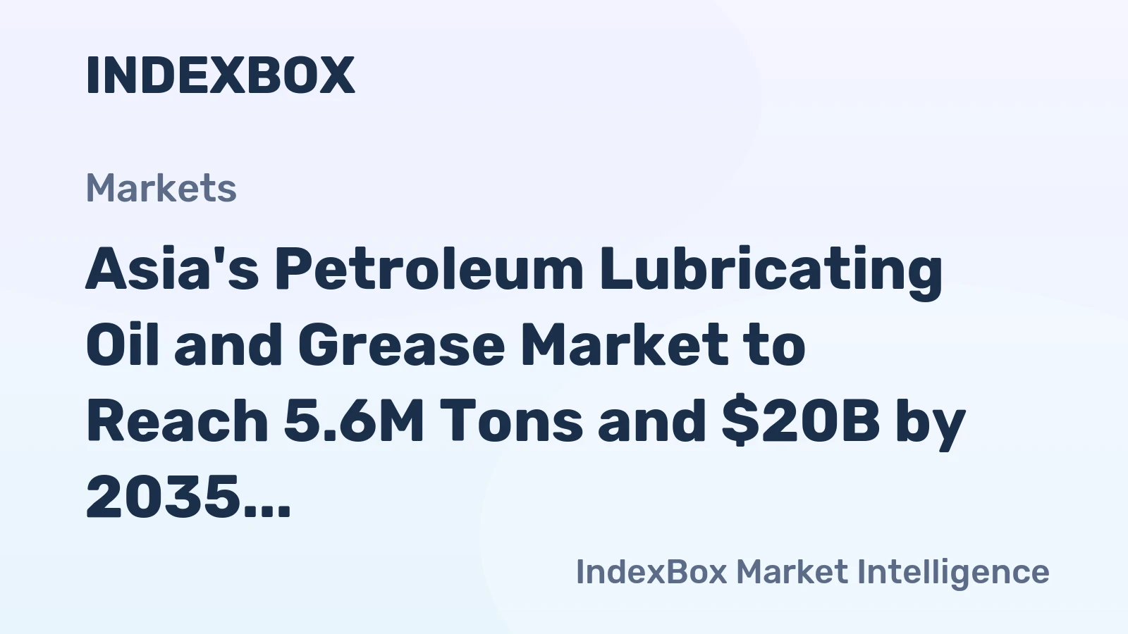 Asia's Petroleum Lubricating Oil and Grease Market to Reach 5.6M Tons and $20B by 2035