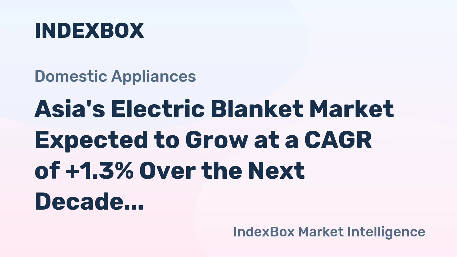 Asia's Electric Blanket Market Expected to Grow at a CAGR of +1.3% Over the Next Decade