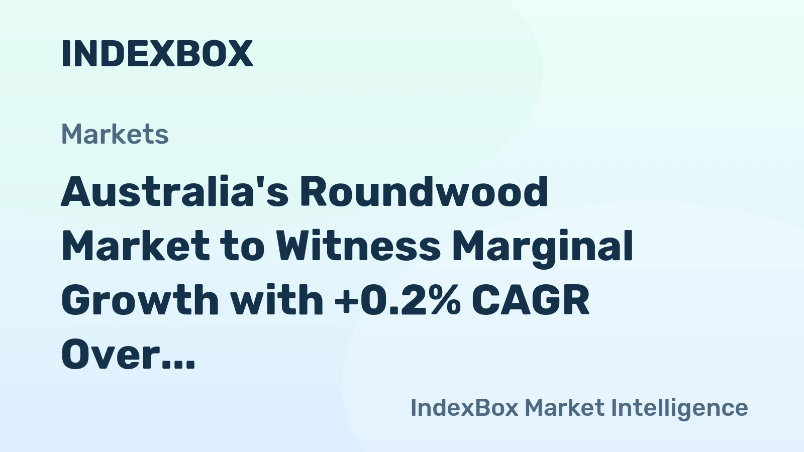 Australia's Roundwood Market to Witness Marginal Growth with +0.2% CAGR Over Next Decade