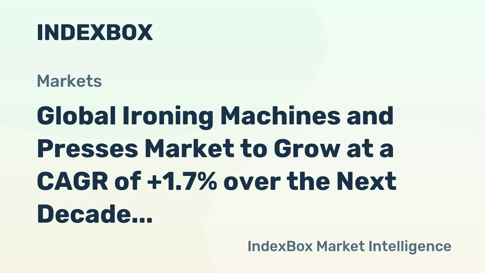 Global Ironing Machines and Presses Market to Grow at a CAGR of +1.7% over the Next Decade, Reaching $5.1B by 2035