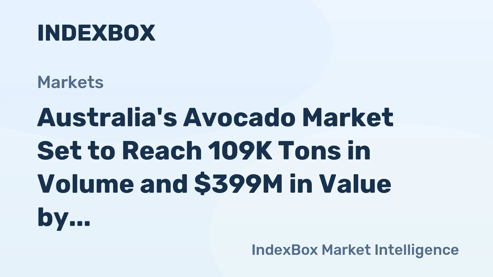 Australia's Avocado Market Set to Reach 109K Tons in Volume and $399M in Value by 2035