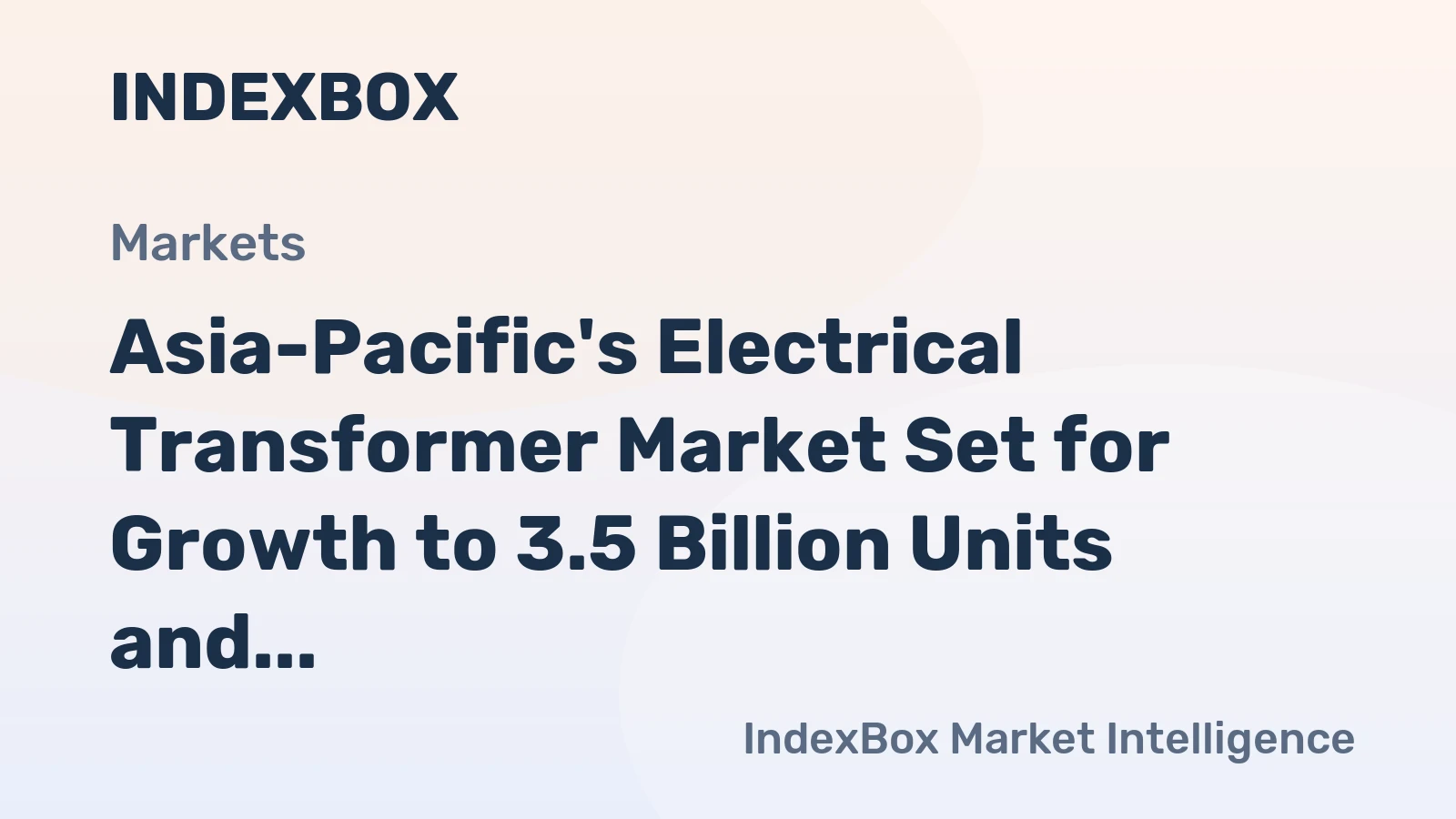 Asia-Pacific's Electrical Transformer Market Set for Growth to 3.5 Billion Units and $2 Trillion in Value